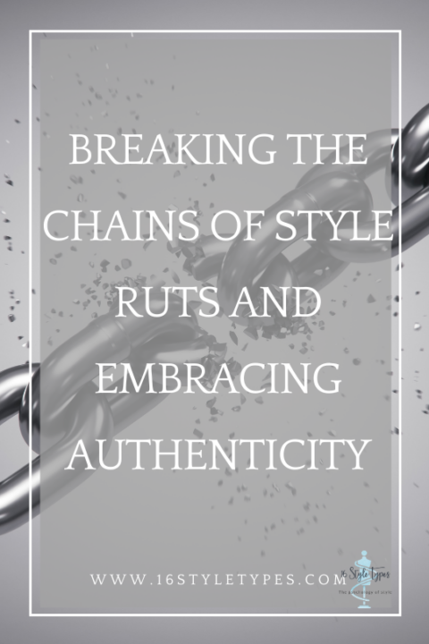 Breaking the Chains of Style Ruts and Embracing Authenticity - 16 Style ...