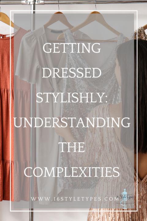 Getting Dressed Stylishly: Understanding the Complexities - 16 Style Types