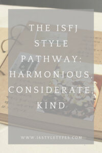 Harmonious, Considerate, Kind: The ISFJ Style Pathway - 16 Style Types