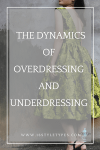 The Dynamics of Overdressing and Underdressing - 16 Style Types